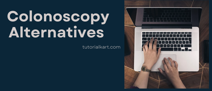 Colonoscopy Alternatives: Less Invasive Screening Options